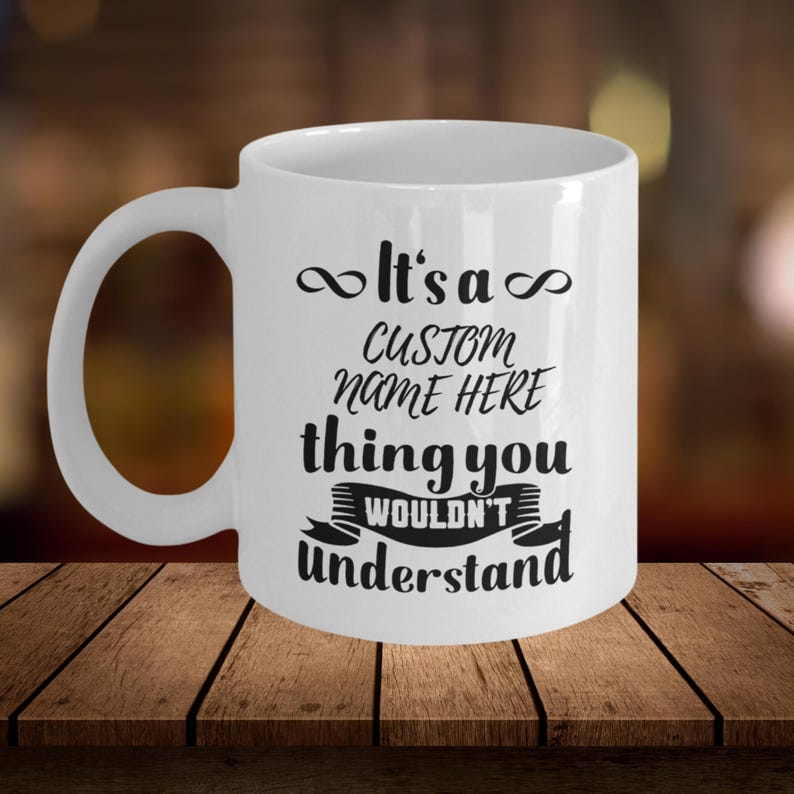 Custom Name Mug, It’s a [name] Thing You Wouldn’t Understand, Funny ...