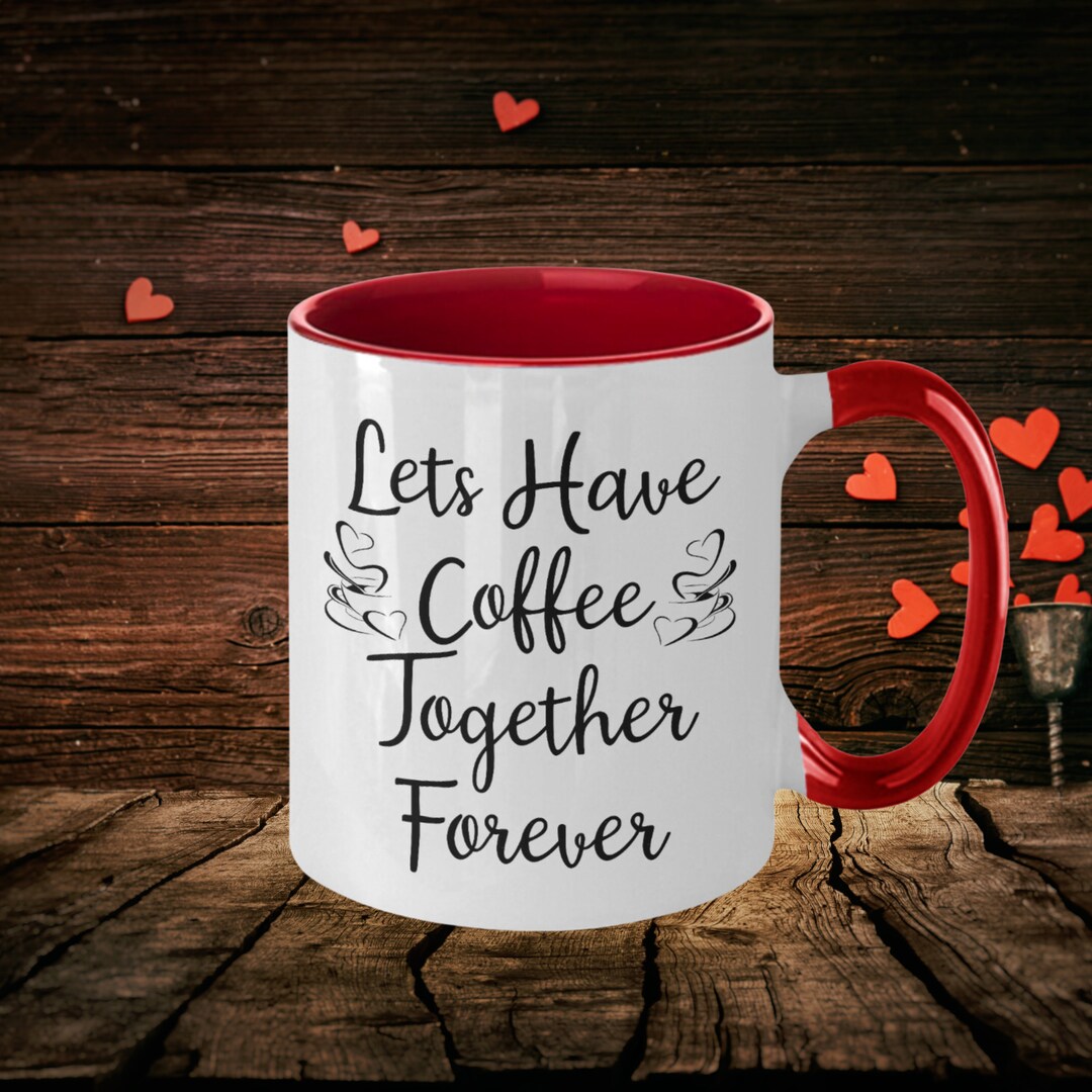 Romantic Mug for Couples - Let's Have Coffee Together Forever - Perfect ...