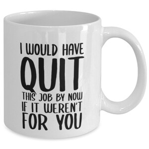 Coworker Funny Coffee Mug I Would Have Quit This Job by Now If It Weren ...