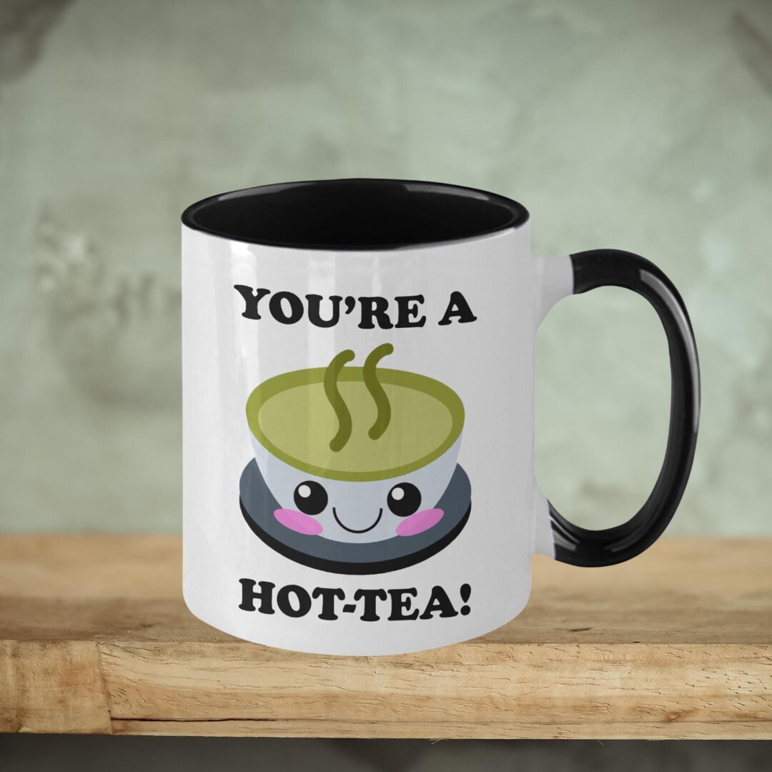 Funny Tea Lover Mug Youre a Hot-tea, Cute Pun Mug, Gift for Tea ...