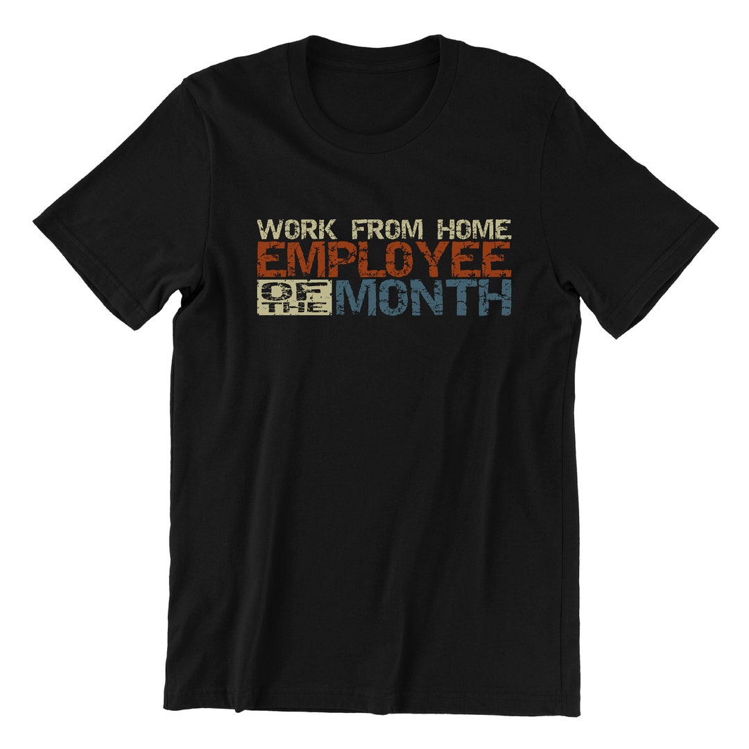 Work From Home Employee of the Month Shirt, Remote Working Job Shirt ...