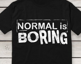 Normal is Boring Shirt - Etsy