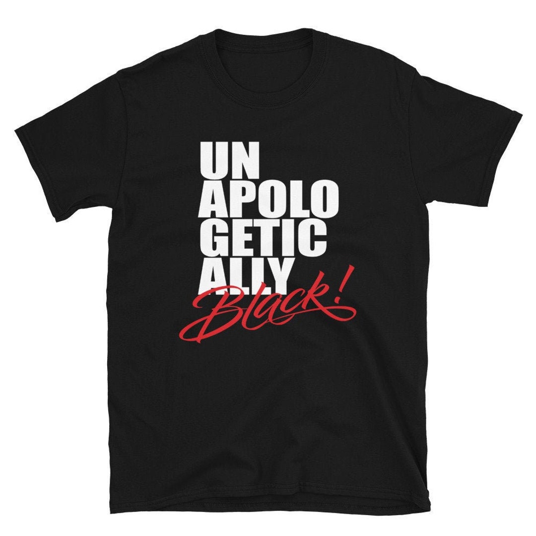 UNAPOLOGETICALLY BLACK T-shirt African American Pride T-shirt - Etsy