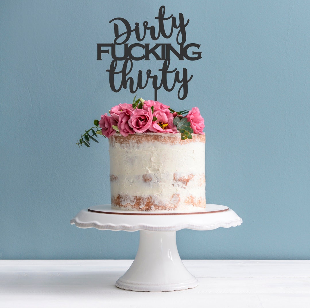 30th Birthday Cake Topper - Dirty F*cking Thirty Cake Topper - Etsy
