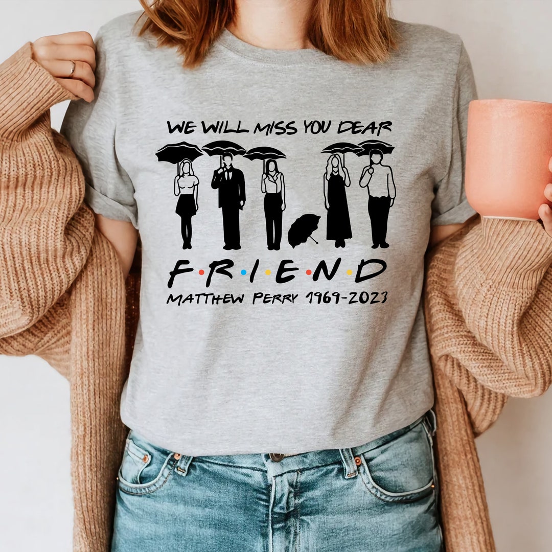 RIP Matthew Perry Shirt, We Will Miss You Dear Friend, Friends Fan ...