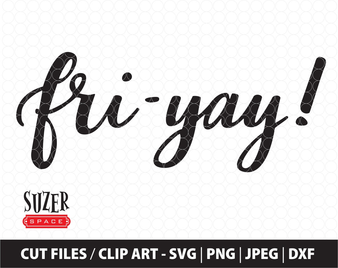 Fri-yay SVG Friyay SVG Design Fri-yay Cutting File TGIF - Etsy