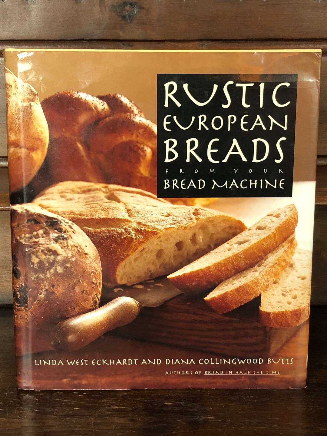 Rustic European Breads From Your Bread Machine Linda West Eckhardt and ...