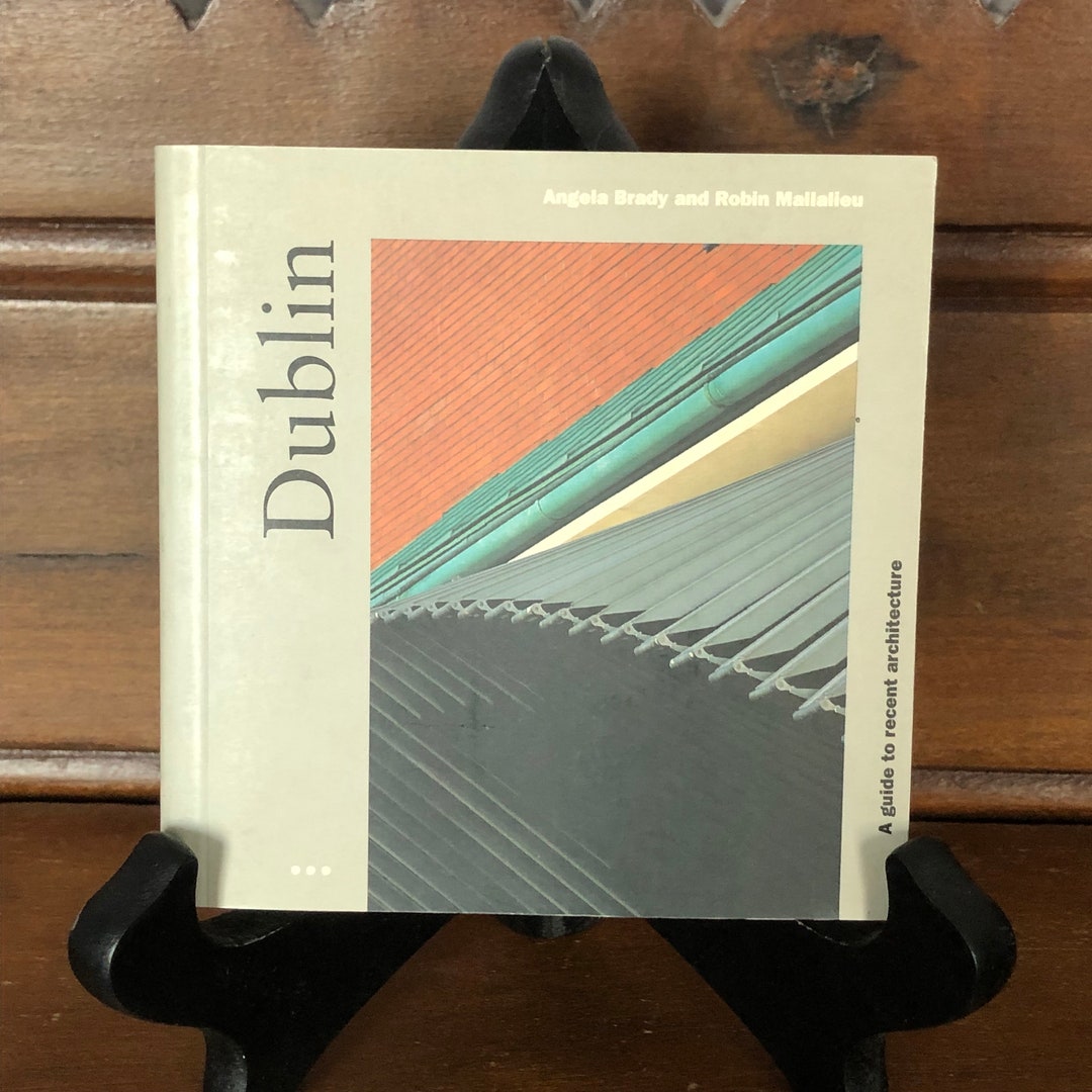 Dublin A Guide to Recent Architecture Angela Brady and Robin Mallalieu ...
