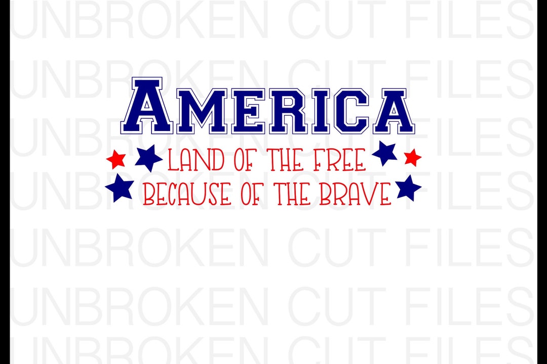 4th of July, America Land of the Free Because of the Brave Svg, America ...