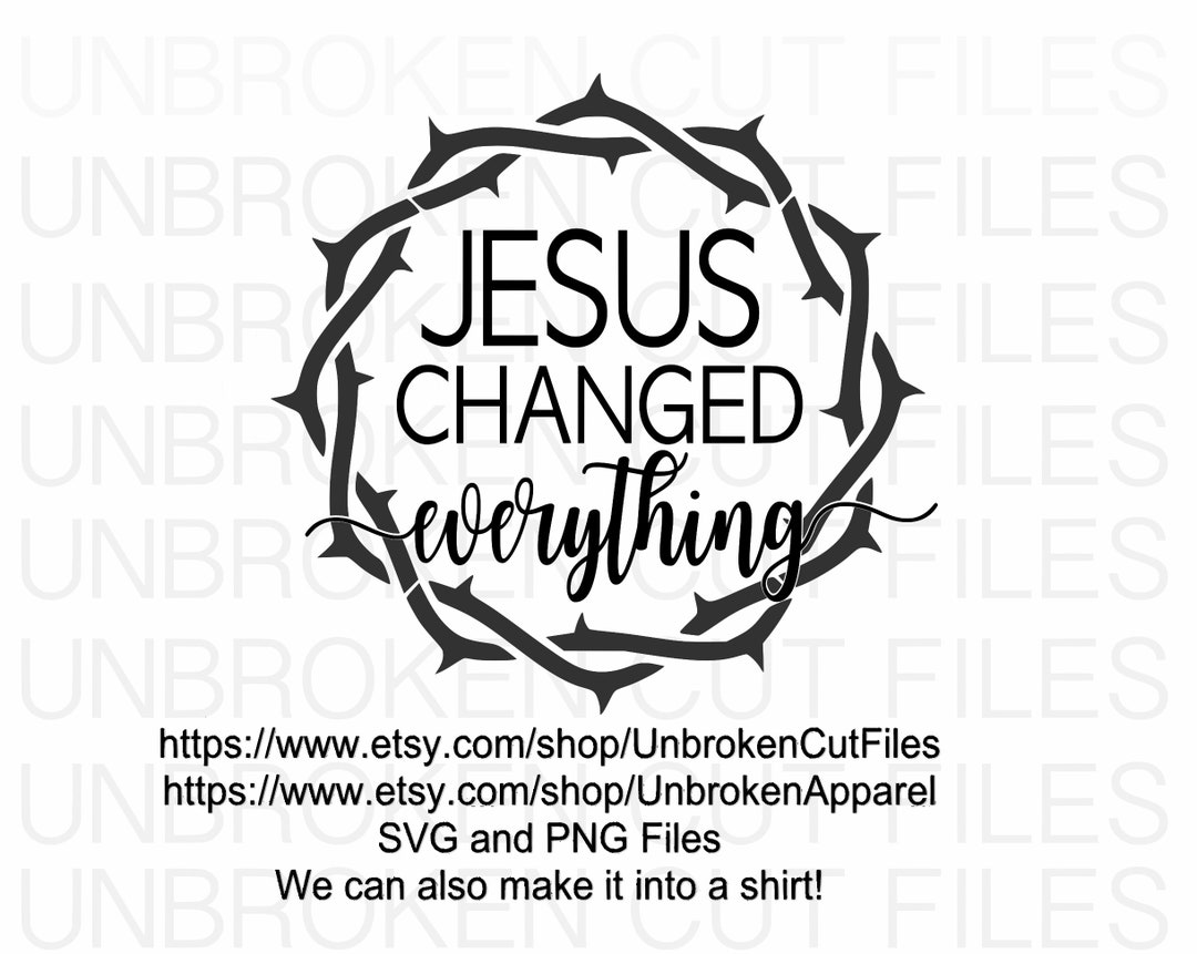 Jesus Changed Everything Svg, Easter Svg, He is Risen, He Died for Us ...