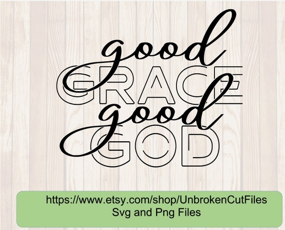 Good Grace Good God SVG Christian SVG PNG Svg Cut Files | Etsy