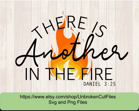 There Another in the Fire Svg Daniel 3:25 Christian Apparel - Etsy