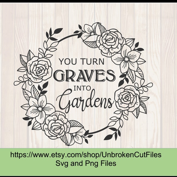 You Turn Graves Into Gardens Svg - Etsy