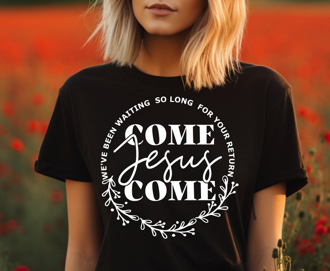 Come Jesus Come, Christian Apparel, End Times Apparel, Jesus is Coming ...