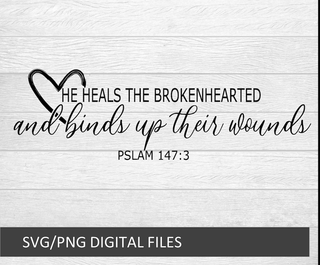 He Heals the Brokenhearted Svg, Grief Svg, Loss Svg, Christian Svg ...