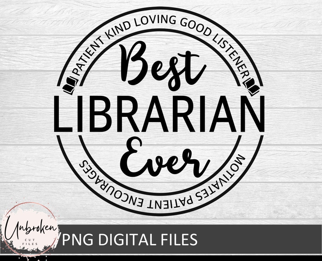 Librarian Gift Svg, Best Librarian Ever Digital File, Librarian ...