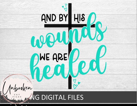 Easter SVG and by His Wounds We Are Healed Svg Jesus Svg He | Etsy