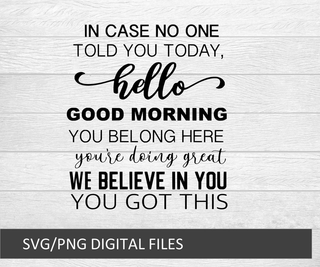 In Case No One Told You Today Svg, Hello, Good Morning, You Belong Here ...