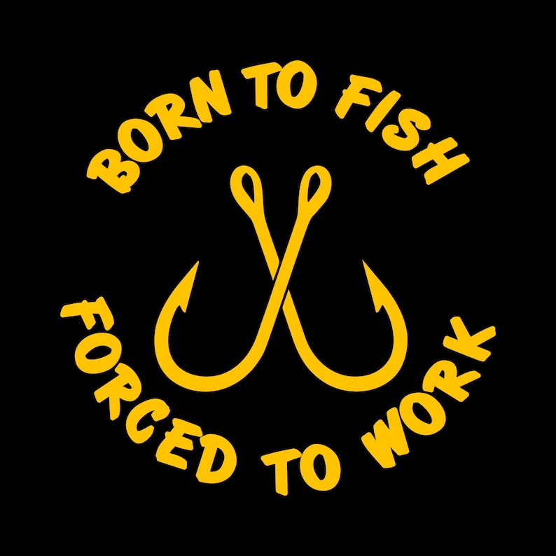 Born to Fish, Forced to Work Vinyl Decal / Multiple Sizes and Colors - Etsy