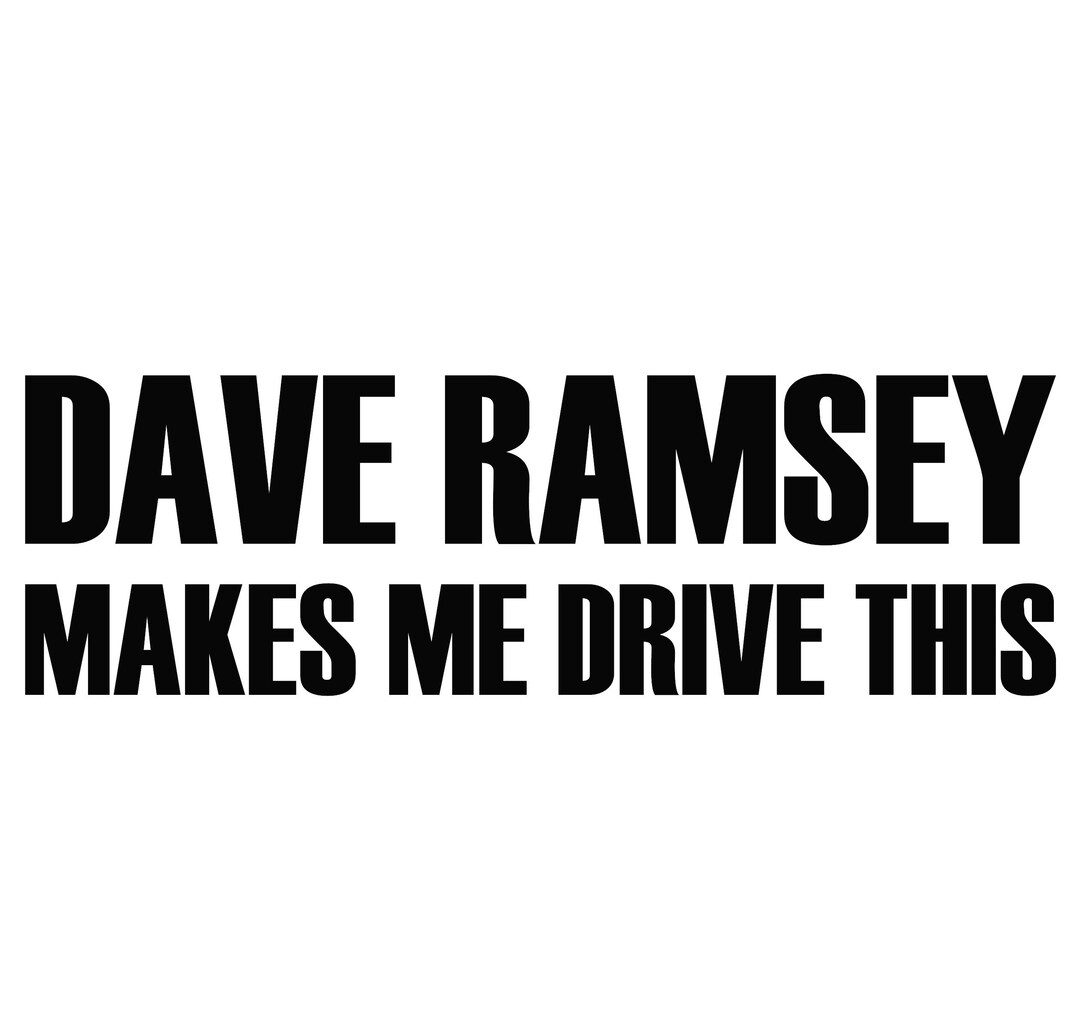 Dave Ramsey Makes Me Drive This Vinyl Decal, for Your Dave Car! - Etsy