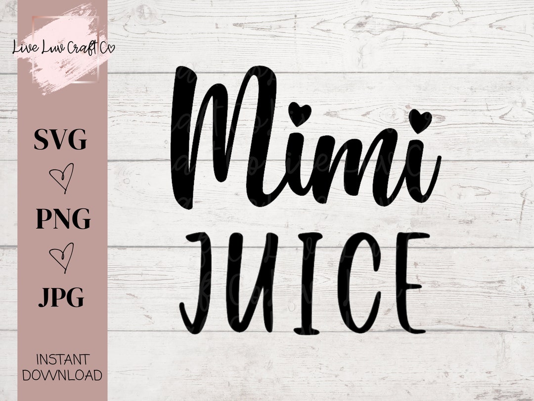 Mimi Juice SVG PNG JPG Cut File for Cricut/Silhouette Cameo, Mom ...