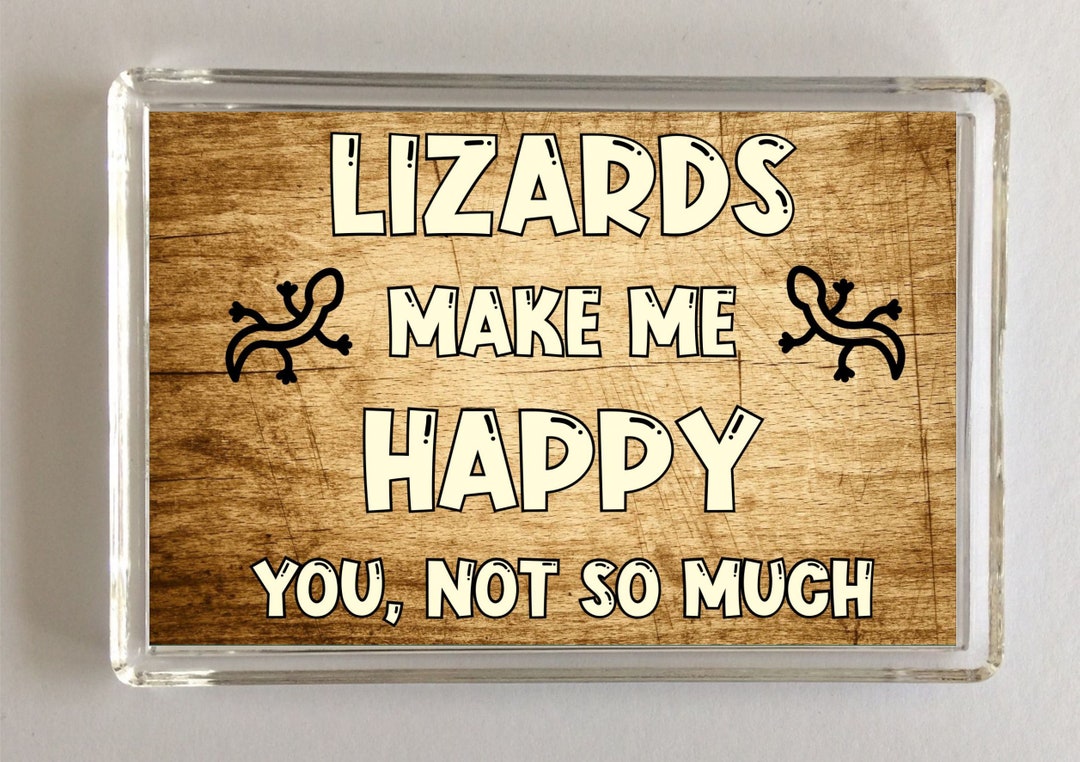 Lizard Novelty Gift - Lizards Make Me Happy - Novelty Fridge Magnet ...