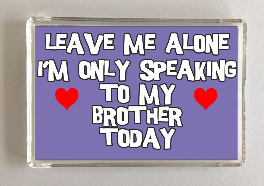 Leave Me Alone, Talk Brother, Novelty Fridge Magnet, Ideal Present Gift ...