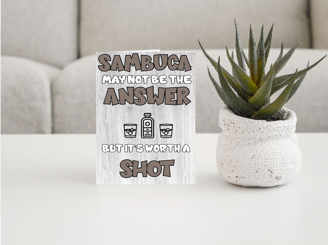 Fun Card for Alcohol Lover - Sambuca May Not Be the Answer but It's ...