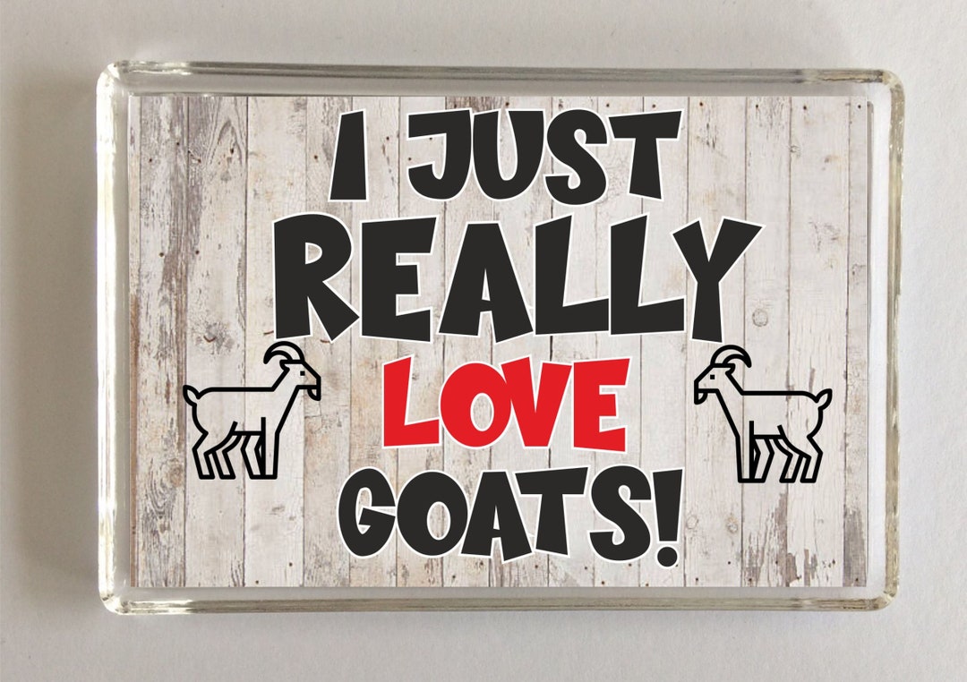 I Just Really Love Goats, Novelty Fridge Magnet, Ideal Gift for ...