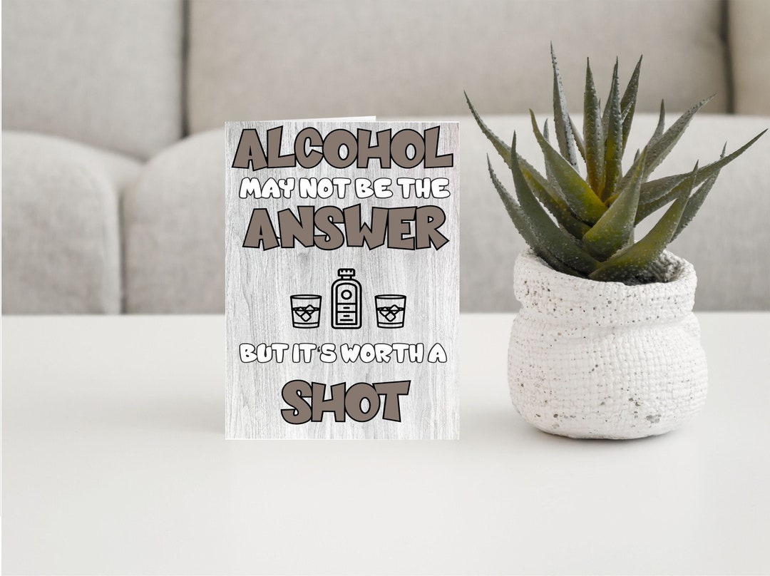 Fun Card for Alcohol Lover - Alcohol May Not Be the Answer but It's ...