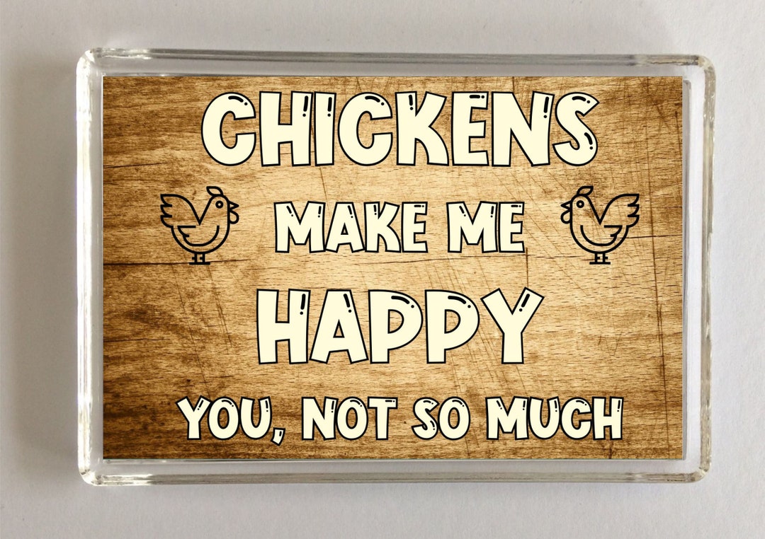 Chicken Novelty Gift - Chickens Make Me Happy - Novelty Fridge Magnet ...