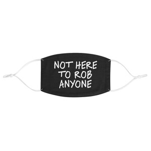 Not Here to Rob Anyone Funny Face Mask, Washable Facemask, Reusable ...