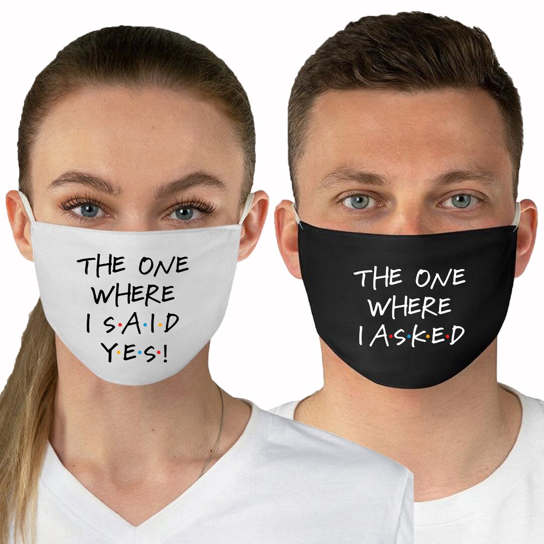 The One Where I Asked I Said Yes Face Mask, Engagement Masks ...
