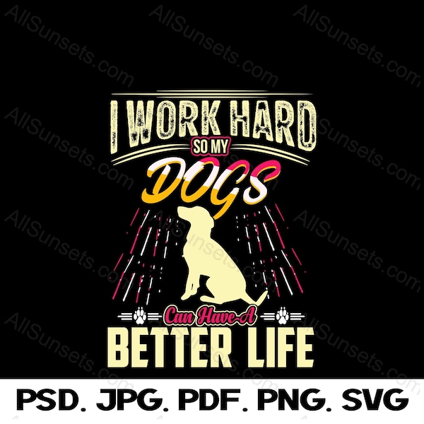 I Work Hard so My Dogs Can Have a Better Life - Etsy
