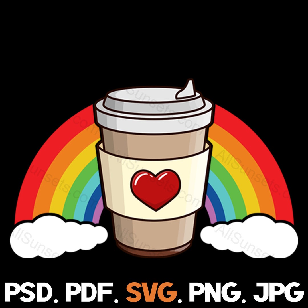 Coffee to Go Cup Heart Rainbow With Clouds Svg Png Jpg Psd Pdf File ...