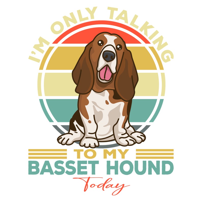 I'm Only Talking to My Basset Hound Today Design Print on Demand ...
