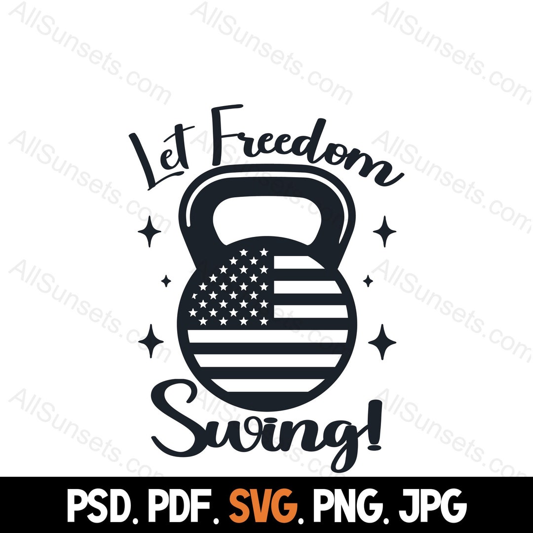 Let Freedom Swing American Flag Kettlebell Svg Png Pdf Psd Jpg Files ...