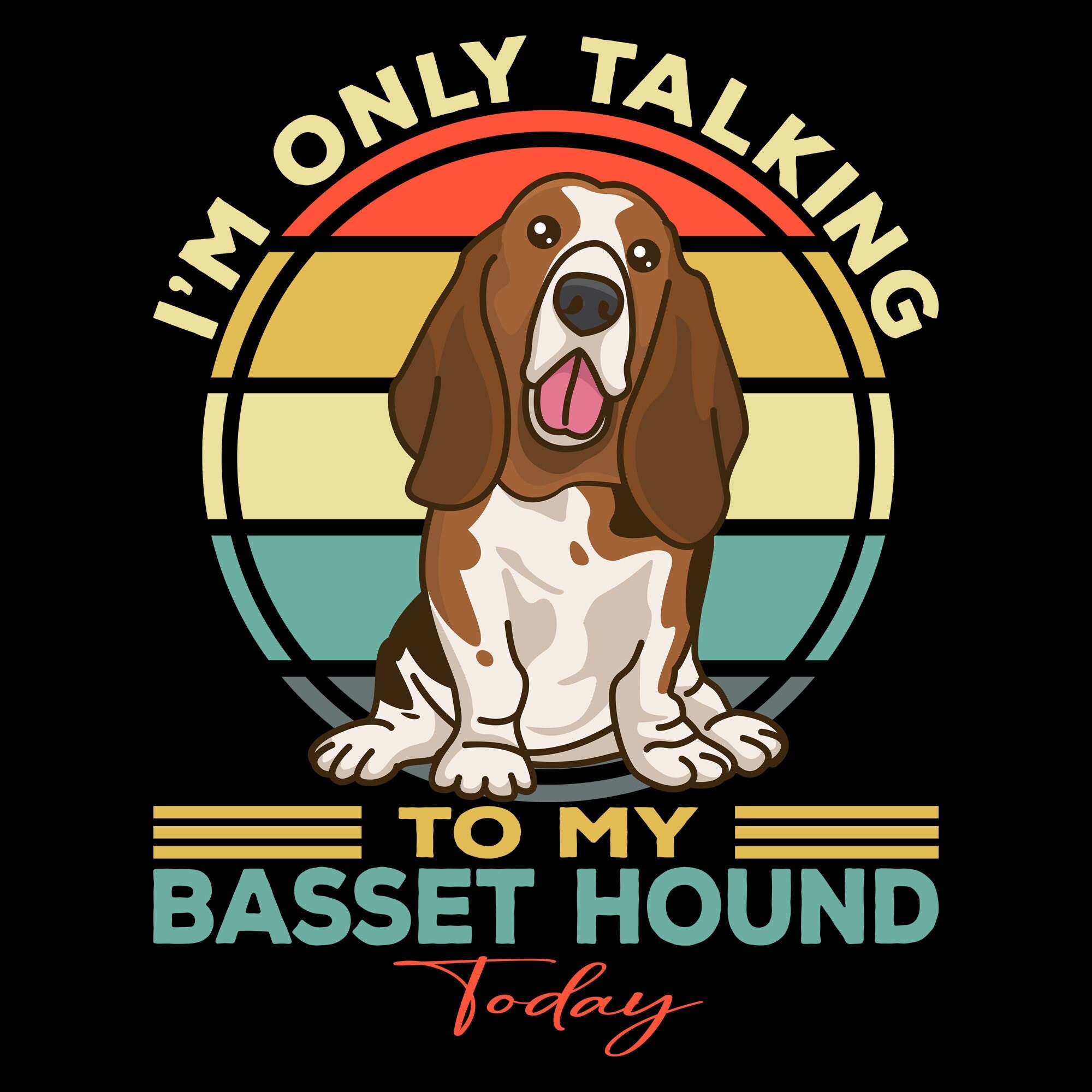 I'm Only Talking to My Basset Hound Today Design Print on Demand ...