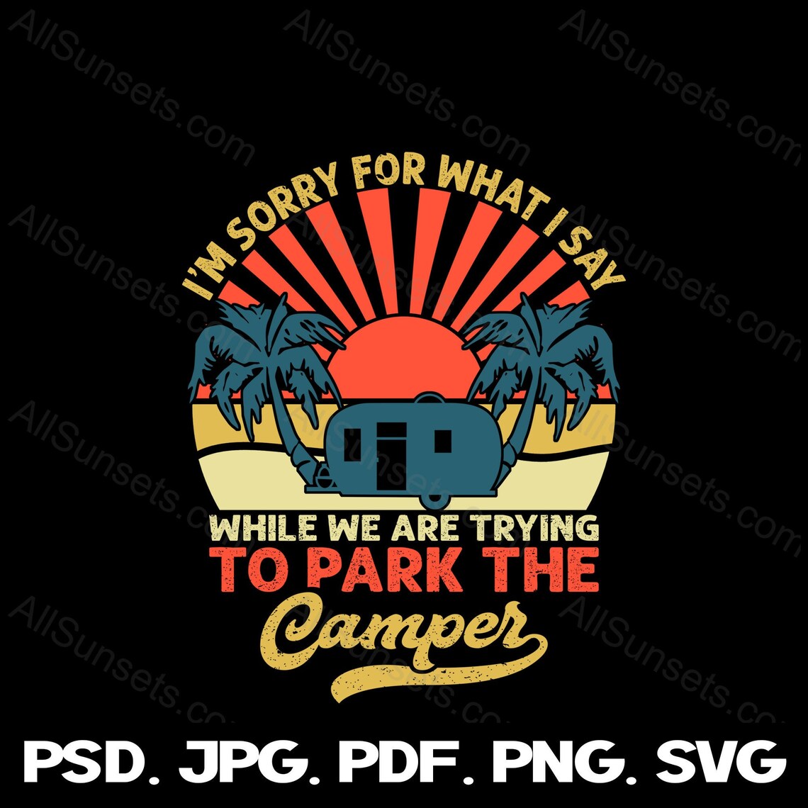 Beach Camping T-shirt Design - I'm Sorry for What I Say While We Are ...