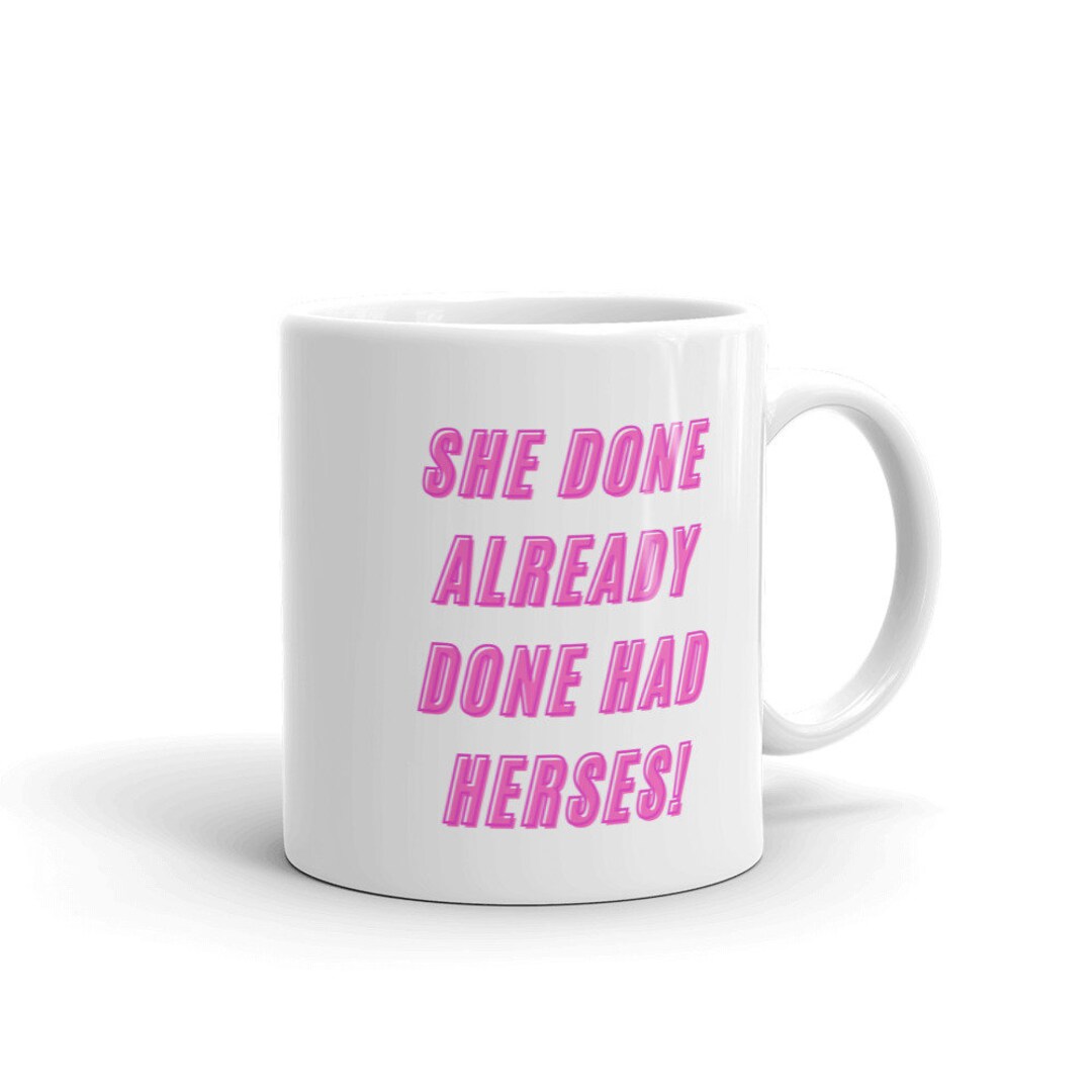 Rupaul's Drag Race Inspired Coffee Mug - She Done Already Done Had ...