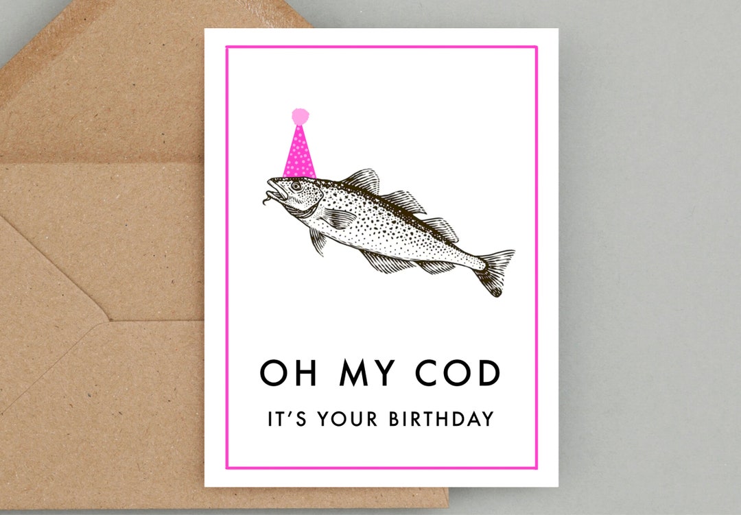 Oh My Cod Its Your Birthday, Hilarious Birthday Card Pun, Birthday Card ...