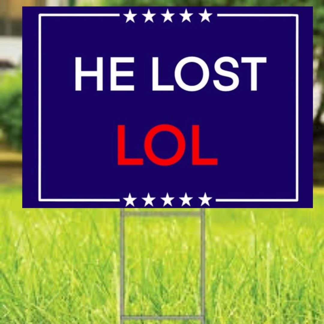 12”x 18” yard sign, He lost LOL, Trump lost yard sign, funny yard sign ...