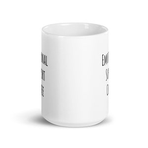 Emotional Support Coffee Mug. White Ceramic Mug in 11oz and 15oz Sizes ...