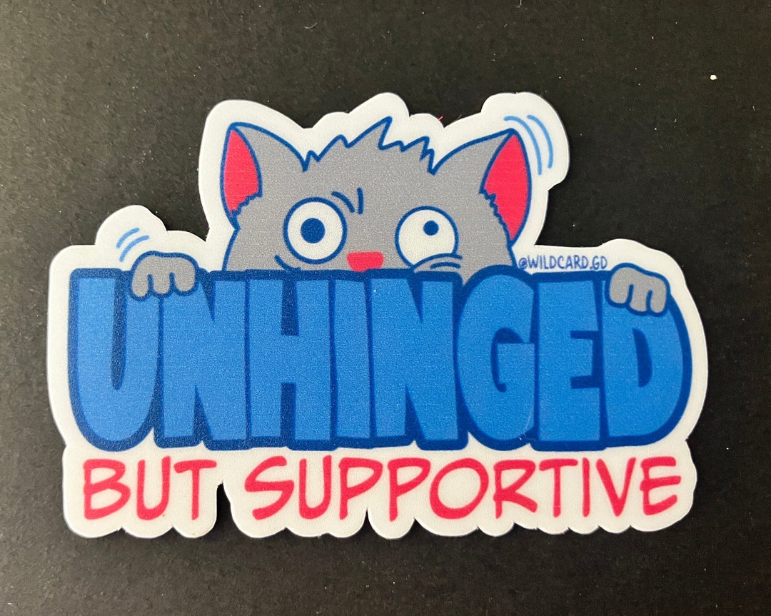 Unhinged but Supportive - Vinyl Matte Sticker - 2" X 3" - Etsy