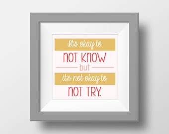 It's Okay to Not Know, but It is Not Okay to Not Try, Teacher Quote ...