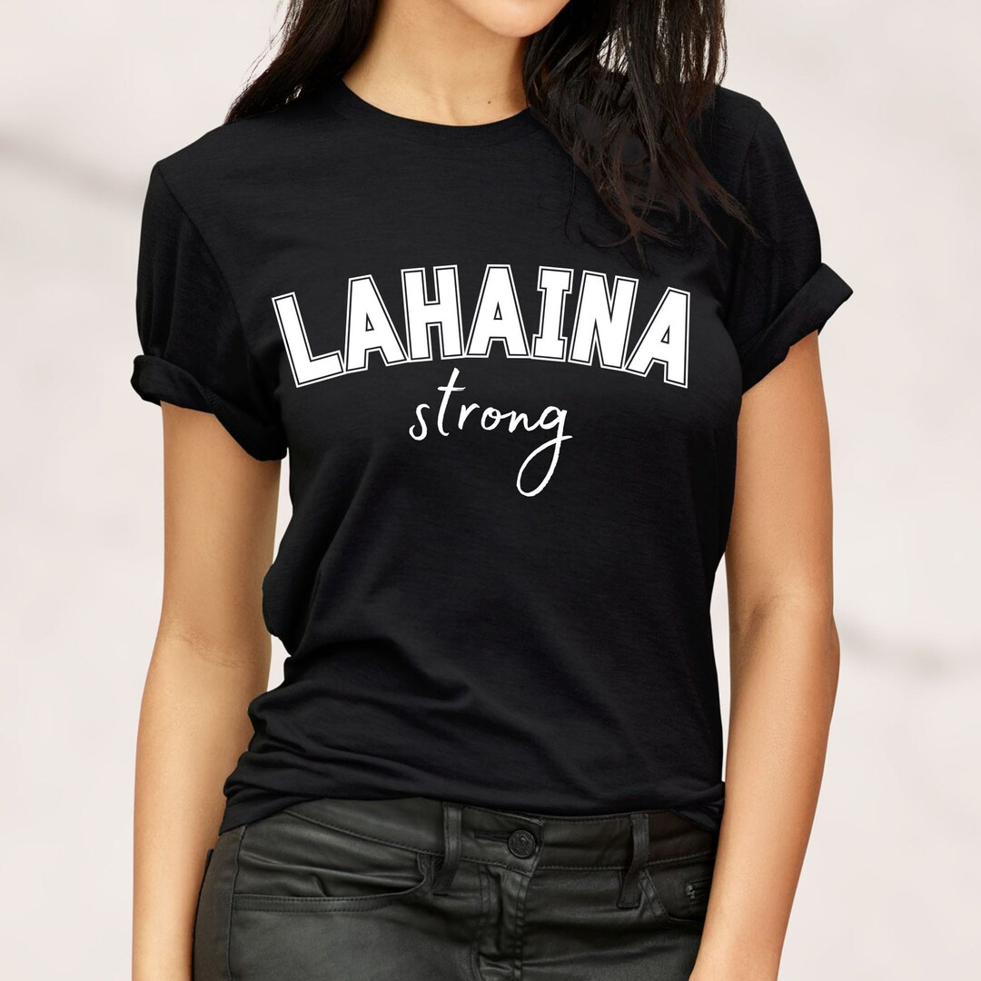 Maui Lahaina Strong Shirt Lahaina Strong Tee Shirts Lahaina Support ...