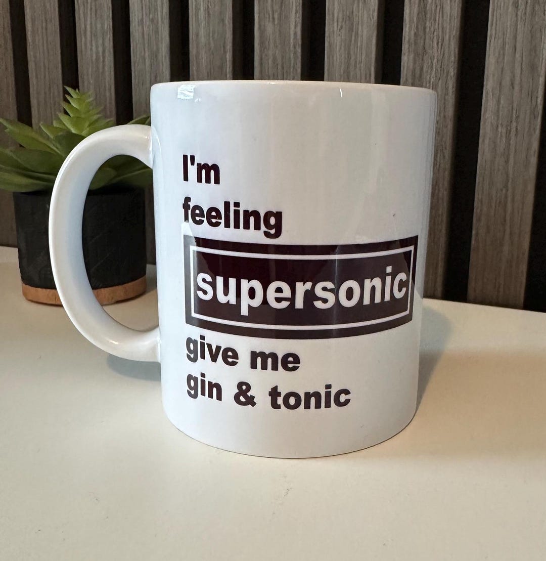 I'm Feeling 'supersonic' Give Me Gin & Tonic - Etsy
