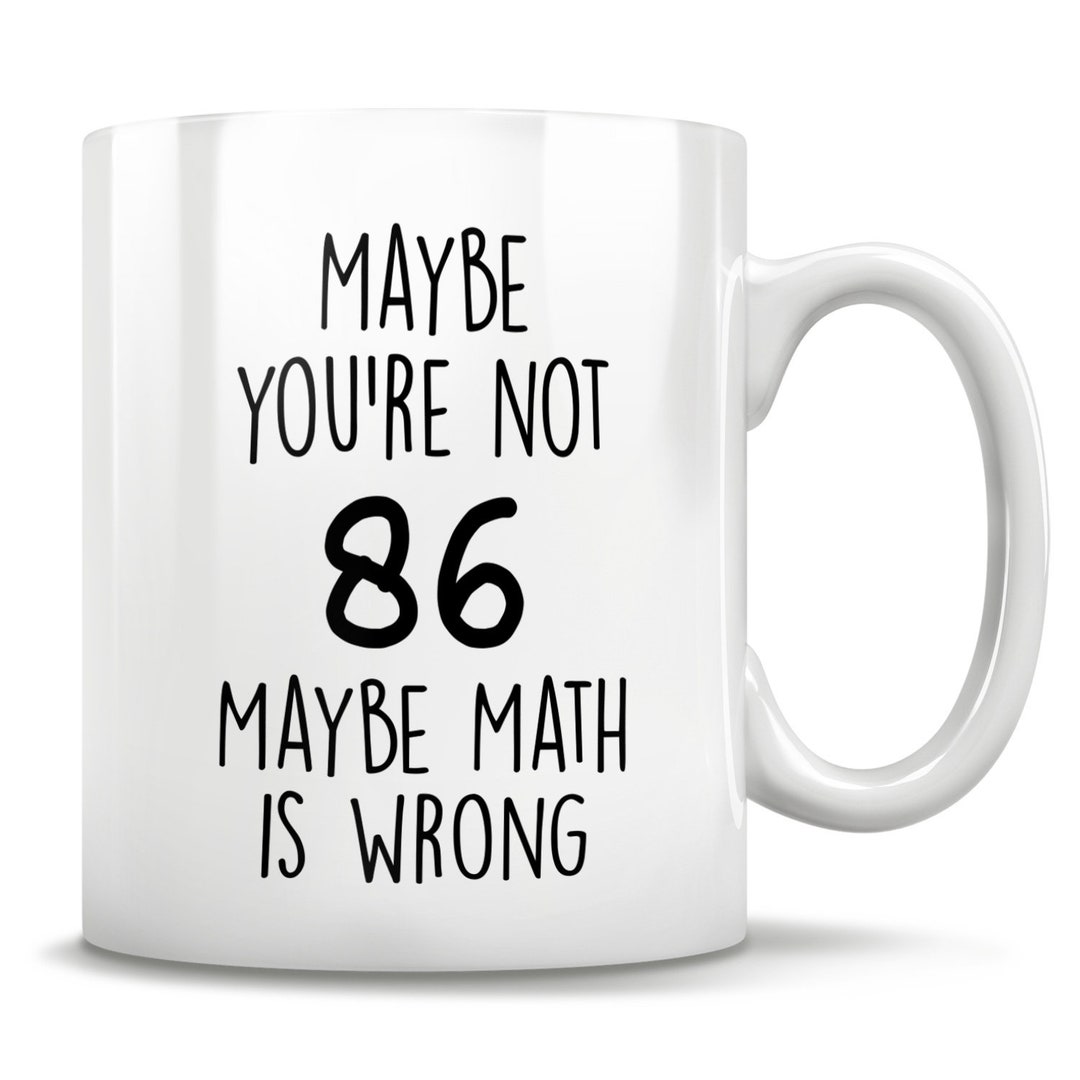 86th Birthday Gift, 86 Years Old, Funny 86th Birthday Mug, 86 Year Old ...