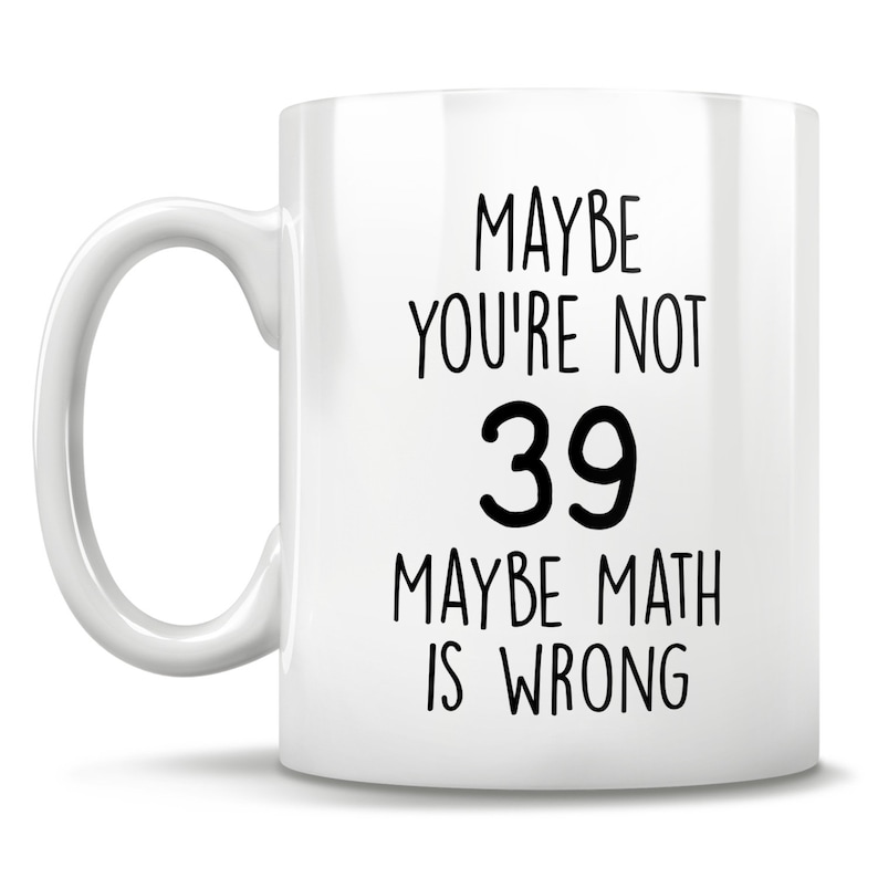 39th Birthday Gift 39 Years Old Funny 39th Birthday Mug 39 | Etsy
