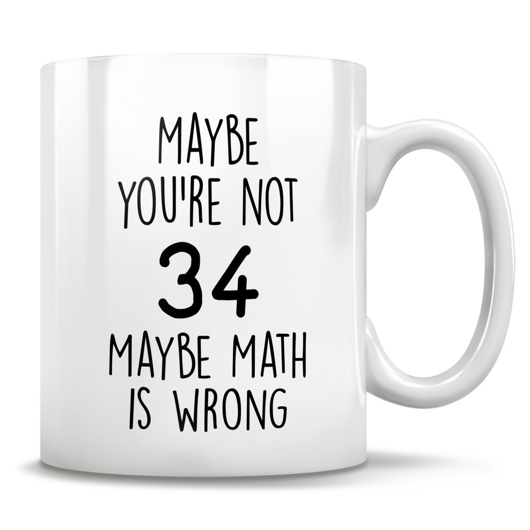 34th Birthday Gift, 34 Years Old, Funny 34th Birthday Mug, 34 Year Old ...